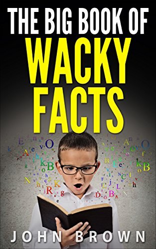 The Big Book of Wacky Facts by John Brown | Goodreads
