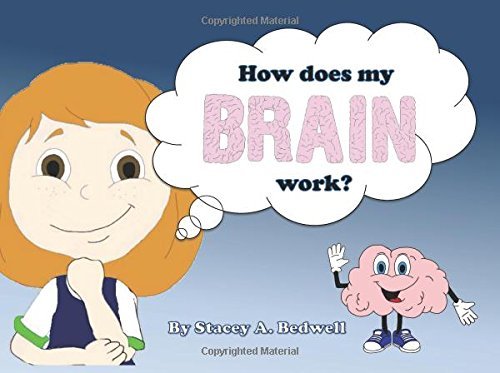 How does my brain work? by Dr Stacey A Bedwell | Goodreads