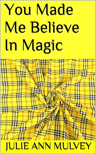 You Made Me Believe In Magic by Julie Ann Mulvey | Goodreads
