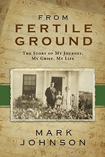 From Fertile Ground: The Story of My Journey, My Grief, My Life by Mark ...