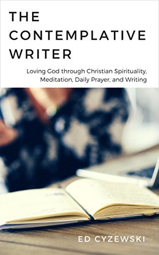 The Contemplative Writer: Loving God through Christian Spirituality ...