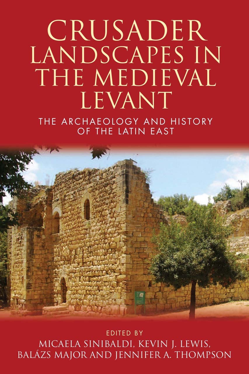 Crusader Landscapes in the Medieval Levant: The Archaeology and History ...