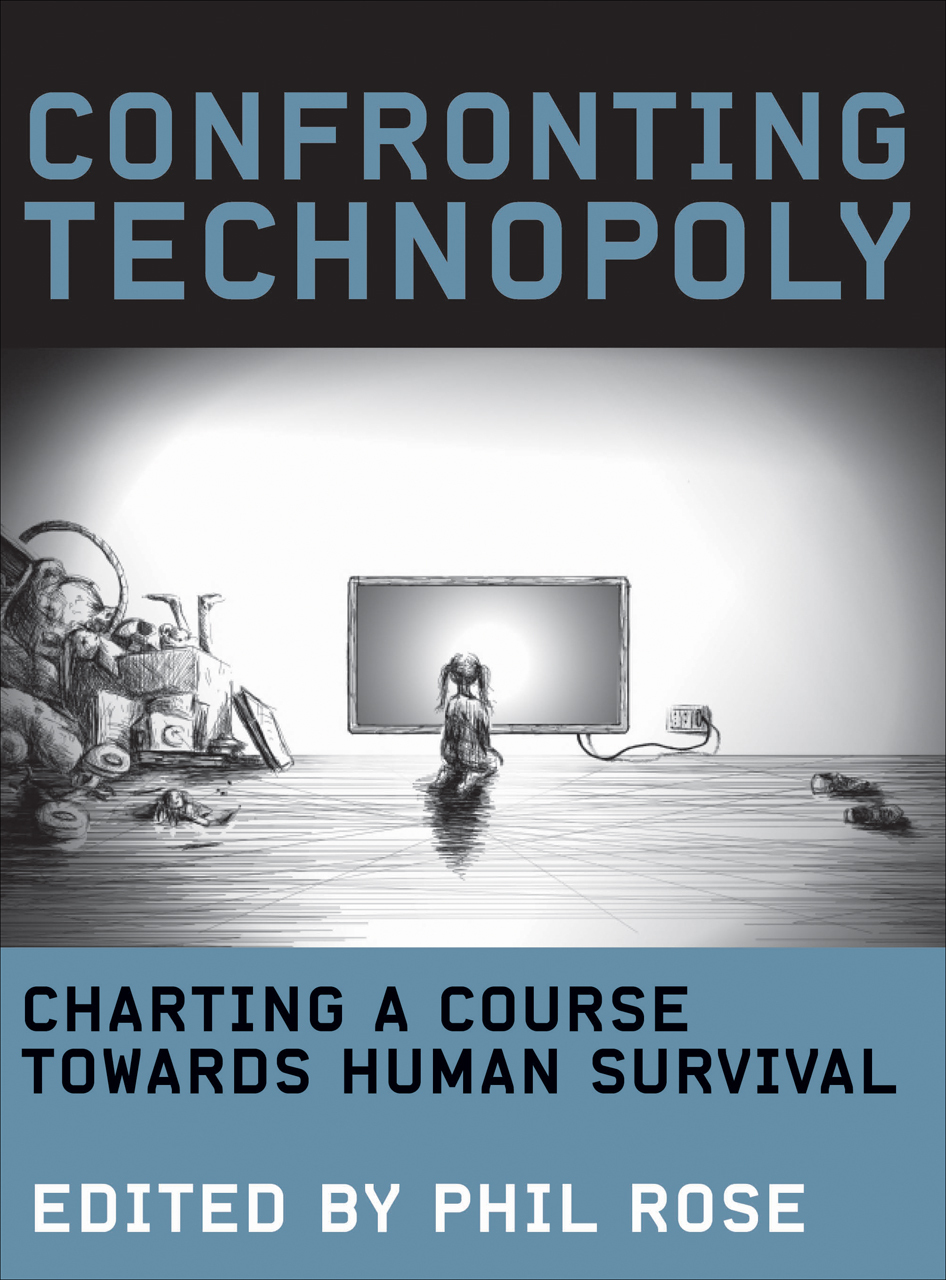 Confronting Technopoly: Charting a Course towards Human Survival by Phil Rose | Goodreads
