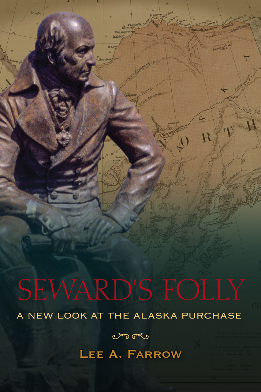 Seward's Folly: A New Look at the Alaska Purchase by Lee A. Farrow ...