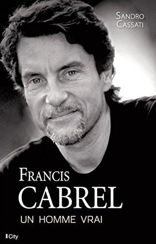 Francis Cabrel, un homme vrai (CITY EDITIONS) by Sandro Cassati | Goodreads