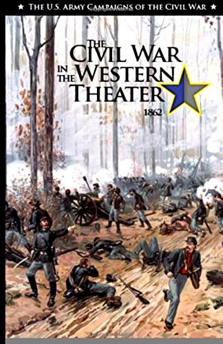 The Civil War in the Western Theater 1862: The U.S. Army Campaigns of ...