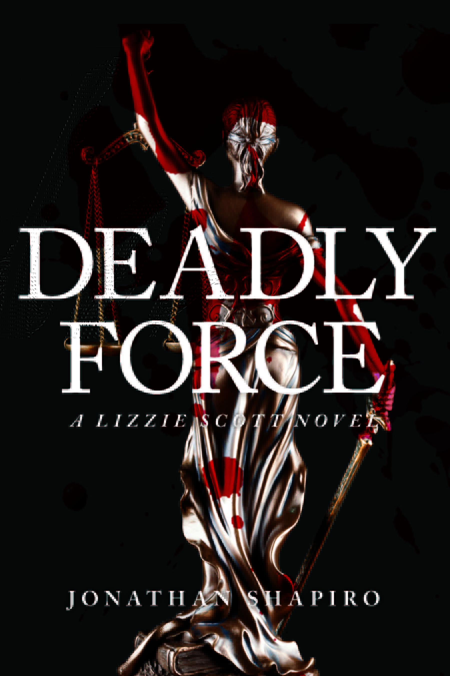 Deadly Force: A Lizzie Scott Novel by Jonathan Shapiro | Goodreads