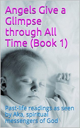 Angels Give a Glimpse through All Time: (Part 1 of 2) The illustrated ...