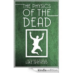 The Physics Of The Dead by Luke Smitherd | Goodreads