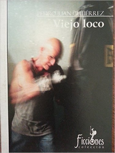 Viejo loco by Pedro Juan Gutiérrez | Goodreads