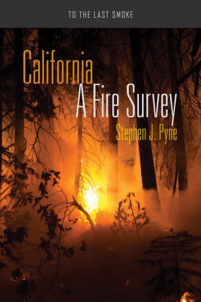 California: A Fire Survey (To the Last Smoke) by Stephen J. Pyne ...