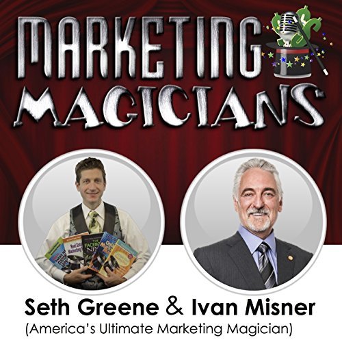 Marketing Magicians: Ivan Misner and Seth Greene: Discover Marketing ...