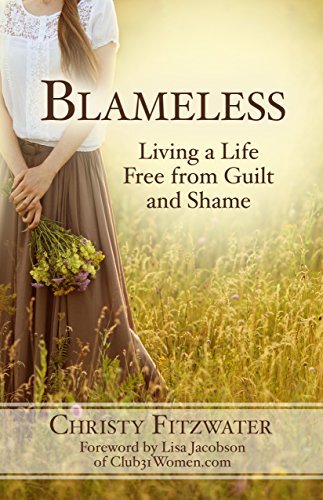 Blameless: Living a Life Free from Guilt and Shame by Christy Fitzwater ...