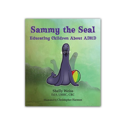 Sammy the Seal: Educating Children About ADHD by Shelly Weiss | Goodreads
