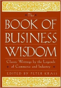 The Book of Business Wisdom: Classic Writings by the Legends of ...