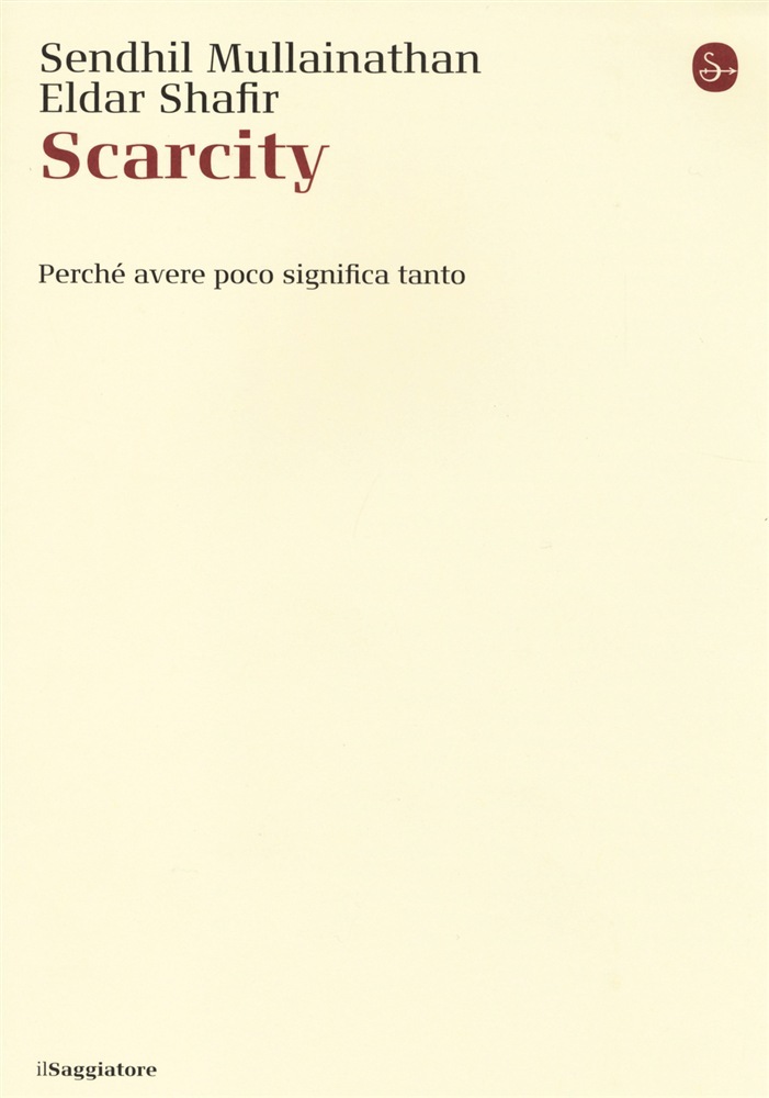 Scarcity: Perché avere poco significa tanto by Sendhil Mullainathan ...