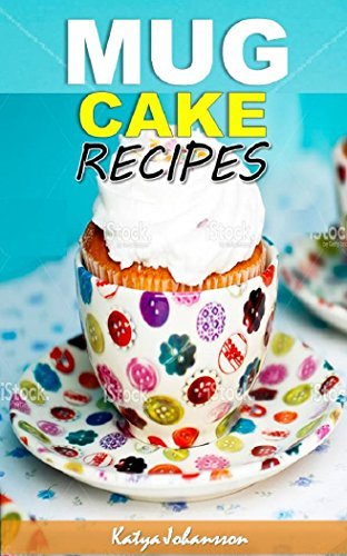 Mug Cakes Cookbook: My Top Mug Cake Recipes for Microwave Cakes by ...