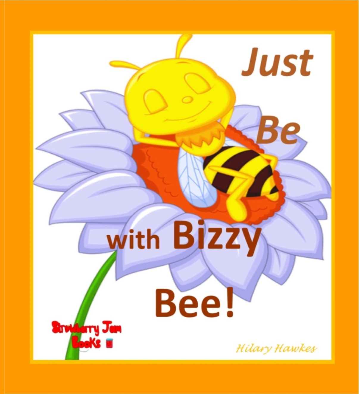 Just Bee with Bizzy Bee by Hilary Hawkes | Goodreads