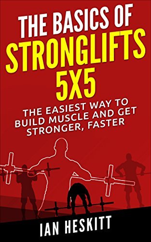 The Basic Of: STRONGLIFTS 5X5: The Easiest Way To Build Muscle And Get ...