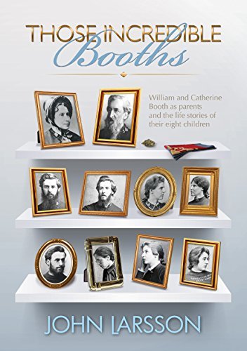 Those Incredible Booths: William and Catherine Booth as parents and the ...