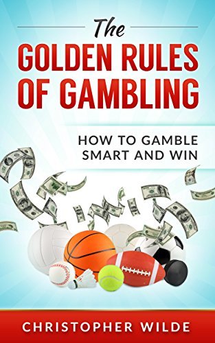 The Golden Rules of Gambling: How to Gamble Smart and Win by ...