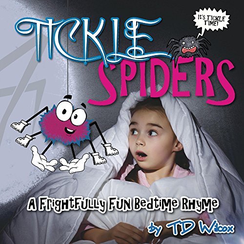 Tickle Spiders: A Frightfully Fun Bedtime Rhyme by T.D. Wilcox | Goodreads