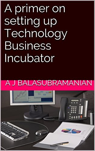 A primer on setting up Technology Business Incubator by A.J ...