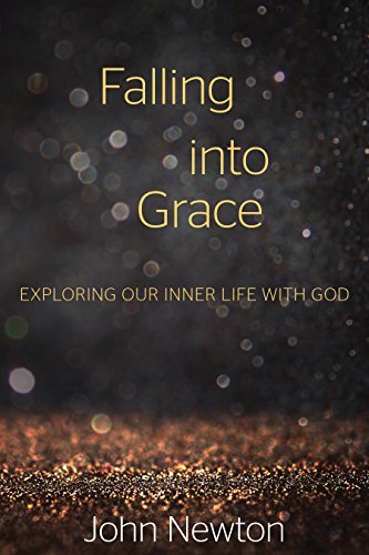 Falling into Grace: Exploring Our Inner Life with God by John W. Newton ...
