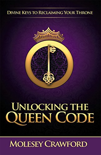 Unlocking The Queen Code: Divine Keys to Reclaiming Your Throne by ...