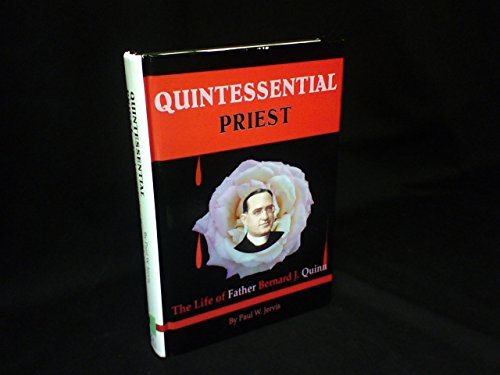 Quintessential Priest--the Life of Father Bernard J. Quinn by Paul W ...