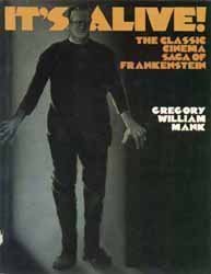 It's Alive! The Classic Cinema Saga of Frankenstein by Gregory William ...