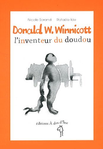 Donald W. Winnicott : L'inventeur du doudou by Nicole Sorand | Goodreads