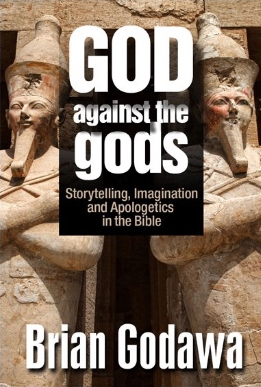 God Against the Gods: Storytelling, Imagination and Apologetics in the ...