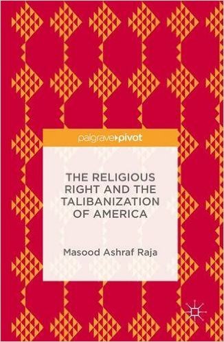 The Religious Right and the Talibanization of America by Masood Ashraf ...