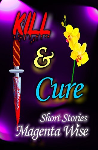 Kill & Cure: Short Stories by Magenta Wise | Goodreads