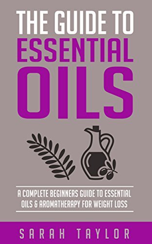 Essential Oils: Complete Essential Oils For Beginners Guide For ...