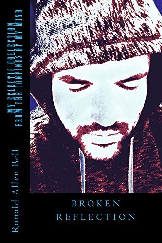 My Eclectic Collection: Broken Reflection by Ronald Allen Bell | Goodreads
