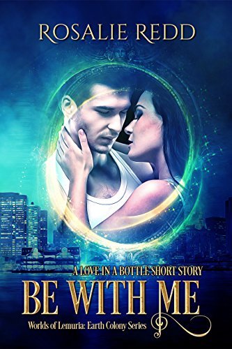 Be with Me: A Love in a Bottle Short Story #2 by Rosalie Redd | Goodreads