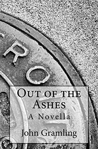 Out of the Ashes: A Novella by John Gramling | Goodreads