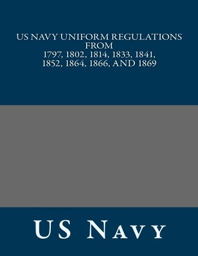 US Navy Uniform Regulations from 1797, 1802, 1814, 1833, 1841, 1852 ...