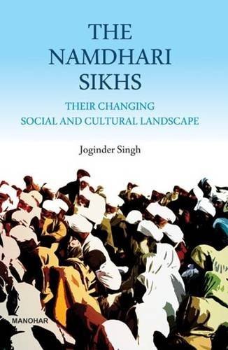 The Namdhari Sikhs: Their Changing Social and Cultural Landscape by ...