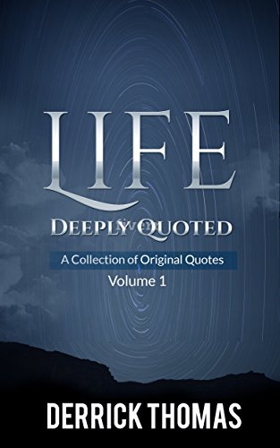 Life, Deeply Quoted: A Collection of Original Positive Quotes by ...