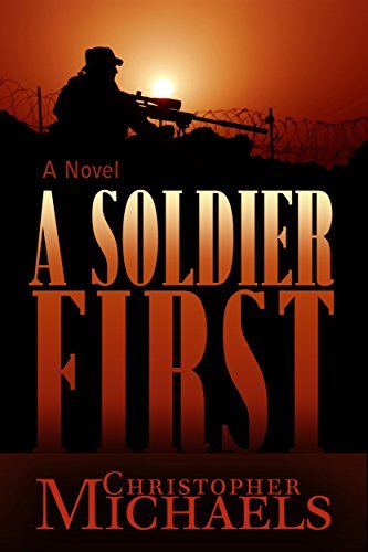 A Soldier First by Christopher Michaels | Goodreads