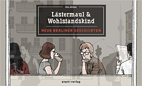 Lästermaul und Wohlstandskind: Neue Berliner Geschichten by Tim Dinter ...