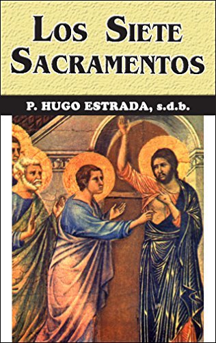 Los Siete Sacramentos (Coleccion P. Hugo Estrada nº 2) by P. Hugo Estrada | Goodreads