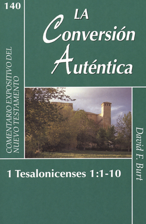 La conversion autentica (1ª Tesalonicenses 1:1-10) by David F. Burt ...