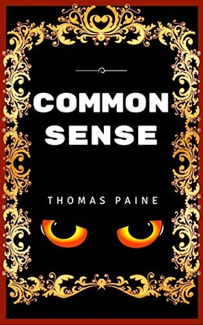 Common Sense: Premium Edition - Illustrated by Thomas Paine | Goodreads