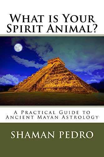 What is Your Spirit Animal?: A Practical Guide to Ancient Mayan ...