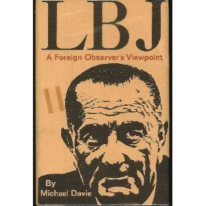 LBJ A Foreign Observer's Viewpoint by Michael Davie | Goodreads