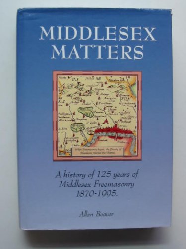 Middlesex Matters A history of 125 years of Middlesex Freemasonry 1870 ...